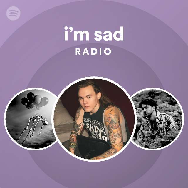 i’m sad Radio - playlist by Spotify | Spotify