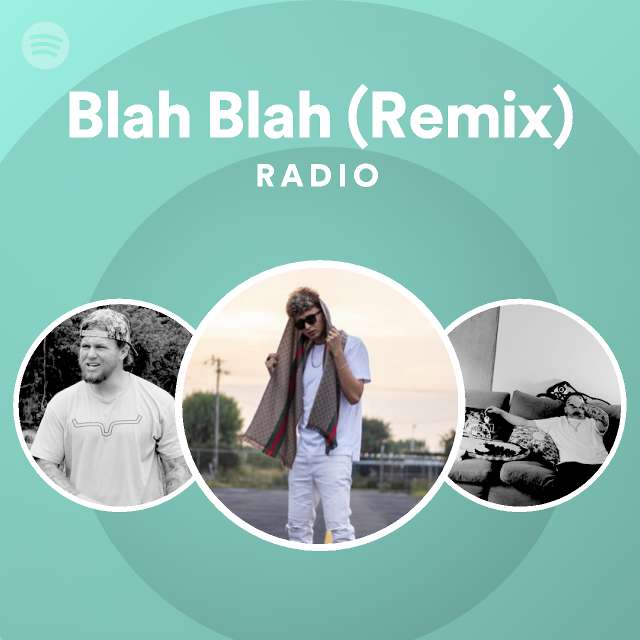 Blah Blah (Remix) Radio - playlist by Spotify | Spotify