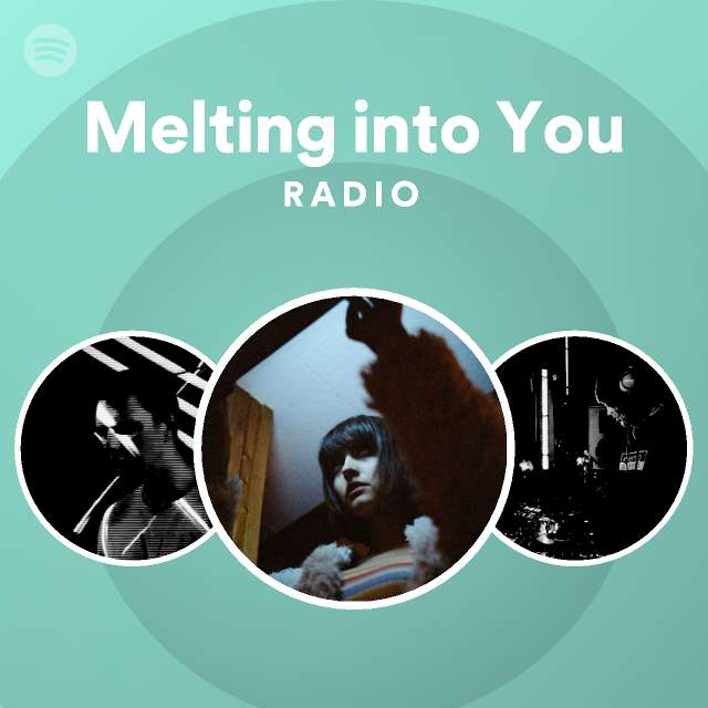 Melting into You Radio - playlist by Spotify | Spotify