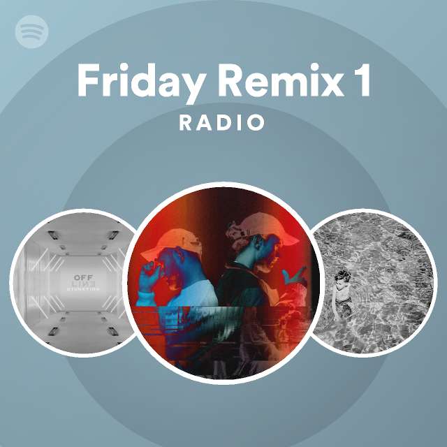 Friday Remix 1 Radio - playlist by Spotify | Spotify