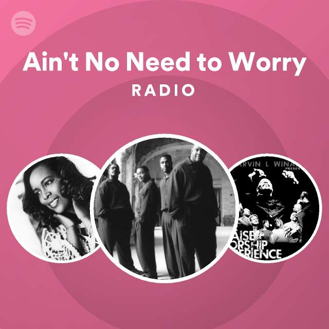 Ain't No Need to Worry Radio | Spotify Playlist