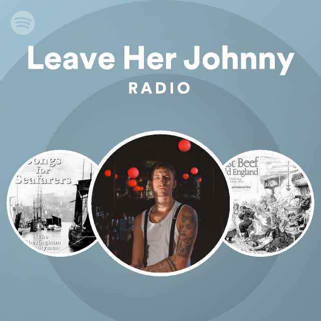 Leave Her Johnny Radio - playlist by Spotify | Spotify