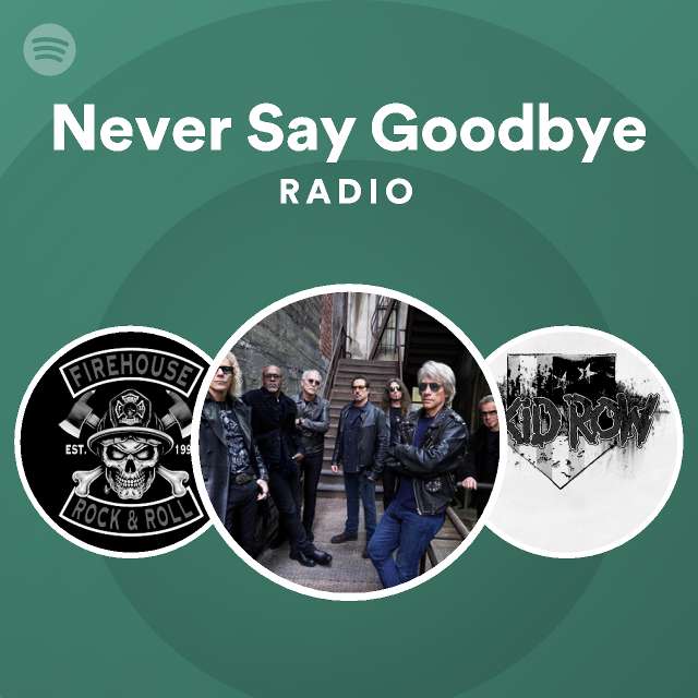 Never Say Goodbye Radio - playlist by Spotify | Spotify