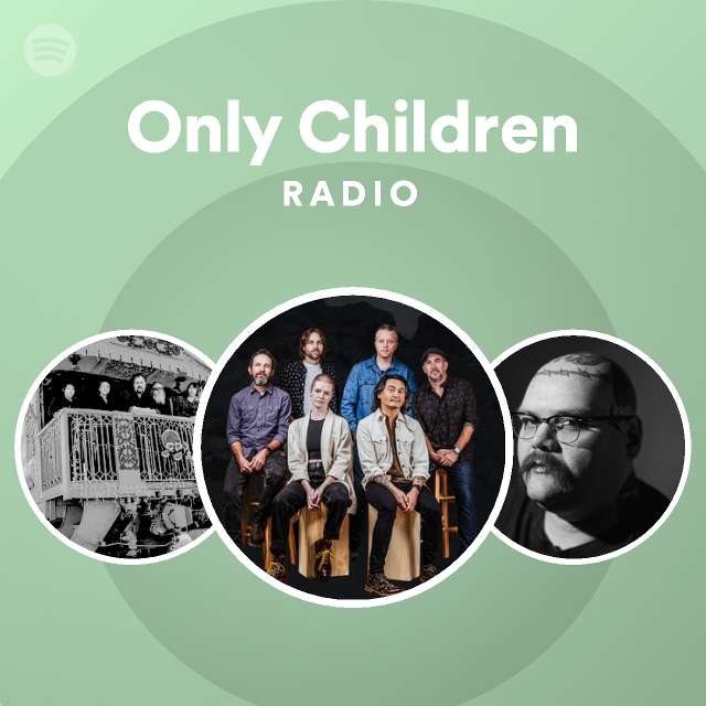 Only Children Radio - playlist by Spotify | Spotify