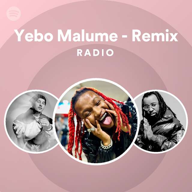 Yebo Malume - Remix Radio - playlist by Spotify | Spotify