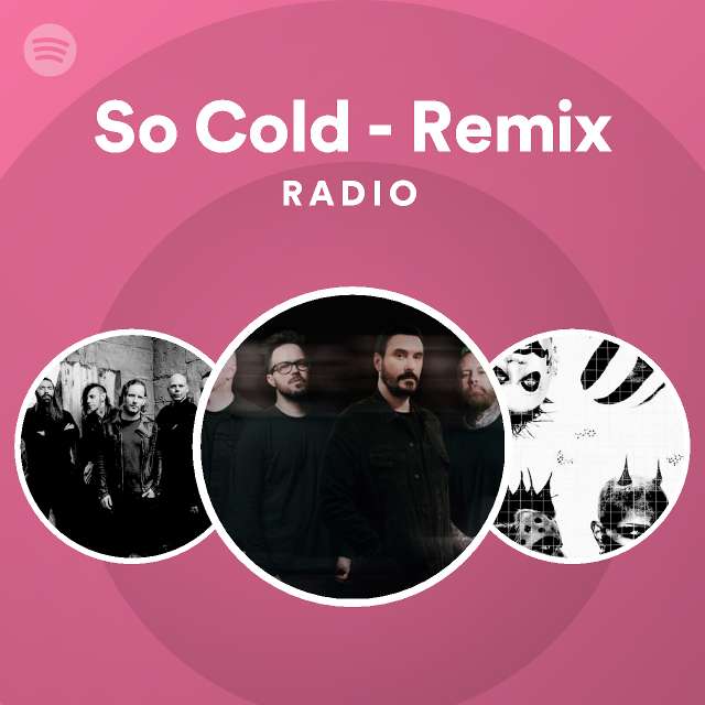 So Cold - Remix Radio - playlist by Spotify | Spotify
