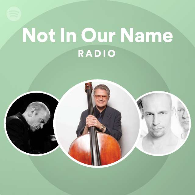 Not In Our Name Radio - playlist by Spotify | Spotify