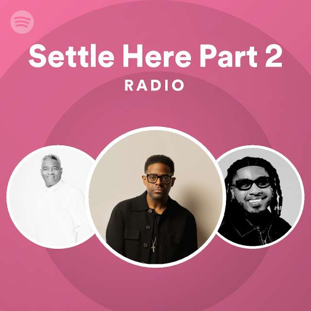 Settle Here Part 2 Radio - playlist by Spotify | Spotify