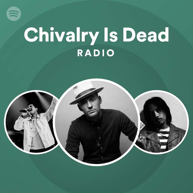 Chivalry Is Dead Radio - playlist by Spotify | Spotify