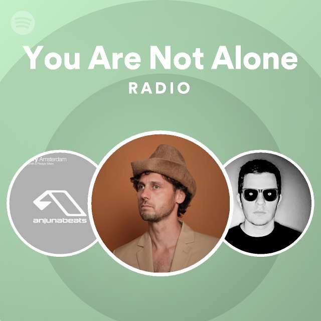 You Are Not Alone Radio - playlist by Spotify | Spotify