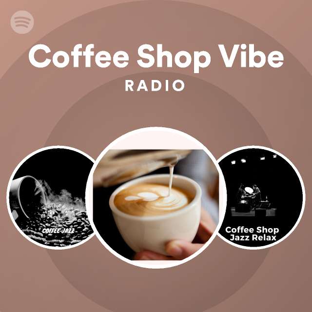 Coffee Shop Vibe Radio Playlist By Spotify Spotify