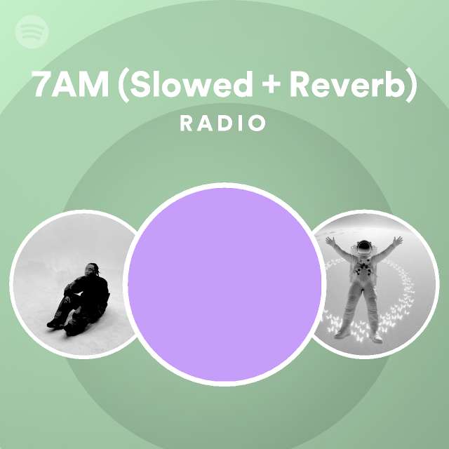 7AM (Slowed + Reverb) Radio - playlist by Spotify | Spotify