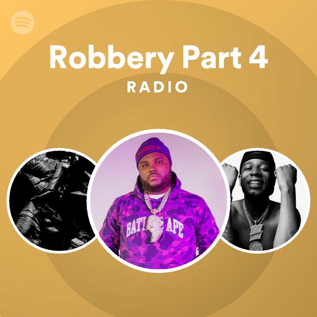 Robbery Part 4 Radio - playlist by Spotify | Spotify