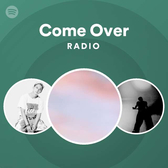 Come Over Radio - playlist by Spotify | Spotify