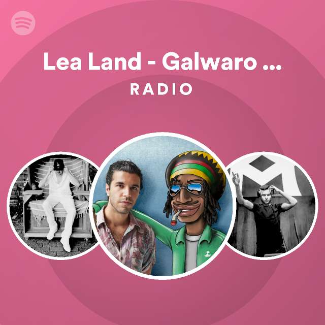 Lea Land - Galwaro Remix Radio - playlist by Spotify | Spotify