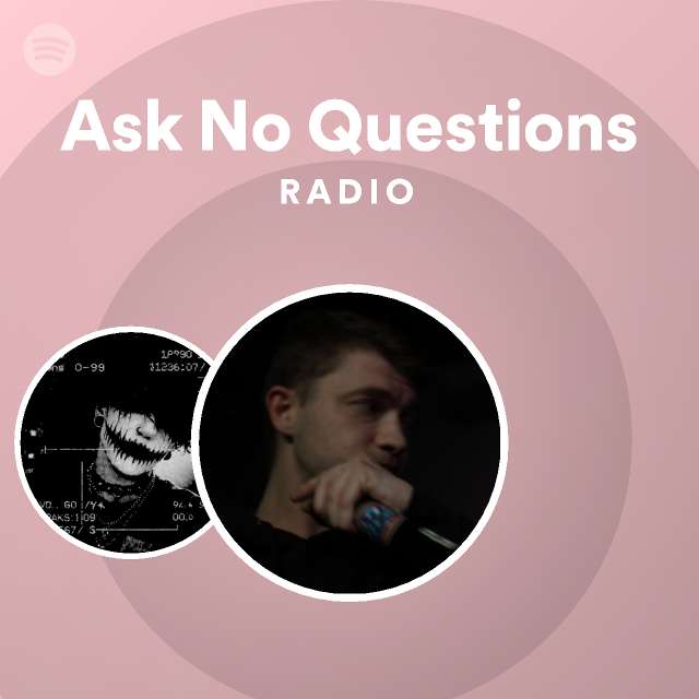 Ask No Questions Radio - playlist by Spotify | Spotify