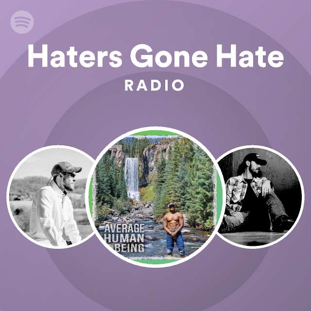 Haters Gone Hate Radio - playlist by Spotify | Spotify Haters Gone Hate Radio - playlist by Spotify | Spotify