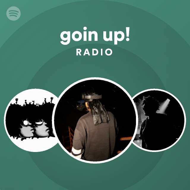 goin up! Radio - playlist by Spotify | Spotify