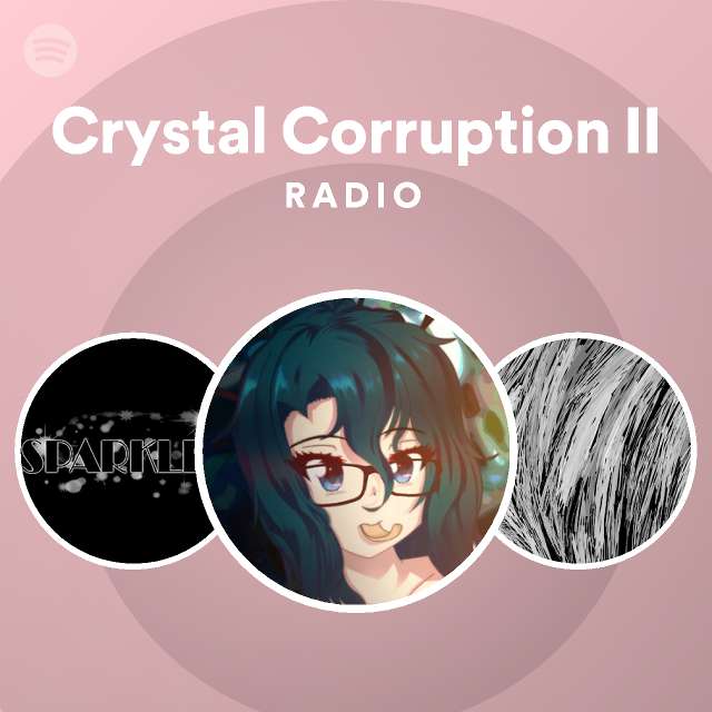 Crystal Corruption II Radio - playlist by Spotify | Spotify