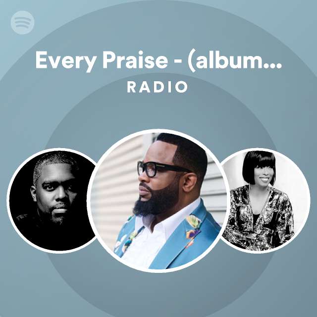 Every Praise - (album edit) Radio | Spotify Playlist