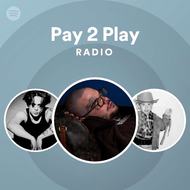 Pay 2 Play Radio - playlist by Spotify | Spotify