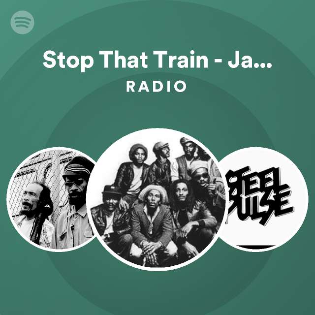 Stop That Train - Jamaican Version Radio - playlist by Spotify | Spotify