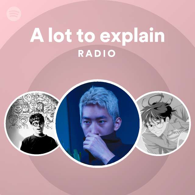 A lot to explain Radio - playlist by Spotify | Spotify