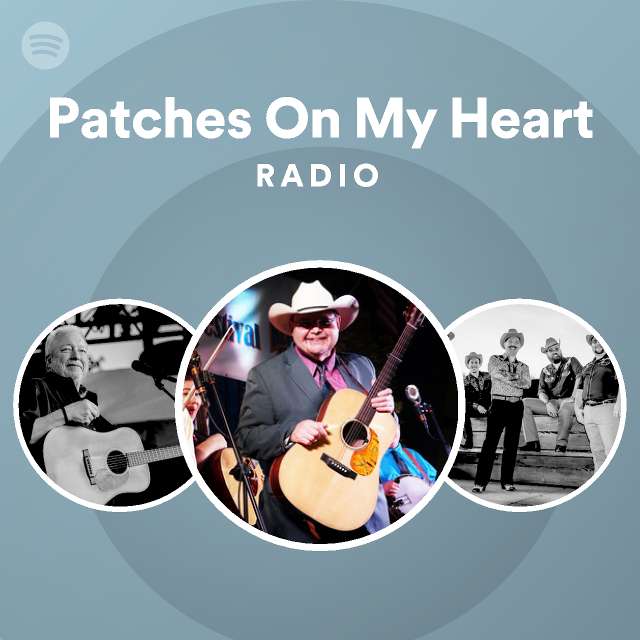 Patches On My Heart Radio | Spotify Playlist