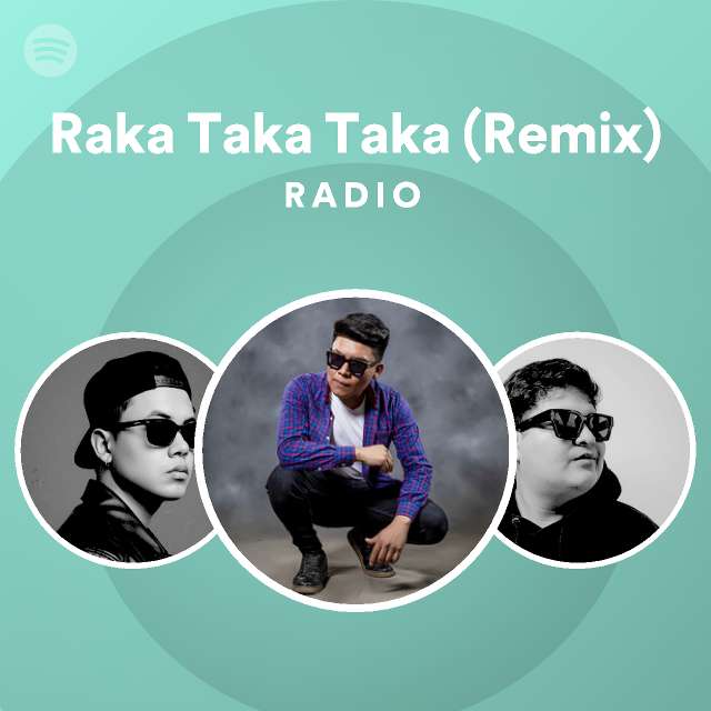 Raka Taka Taka (Remix) Radio - playlist by Spotify | Spotify