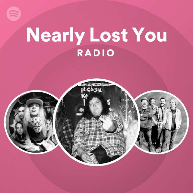 Nearly Lost You Radio - playlist by Spotify | Spotify
