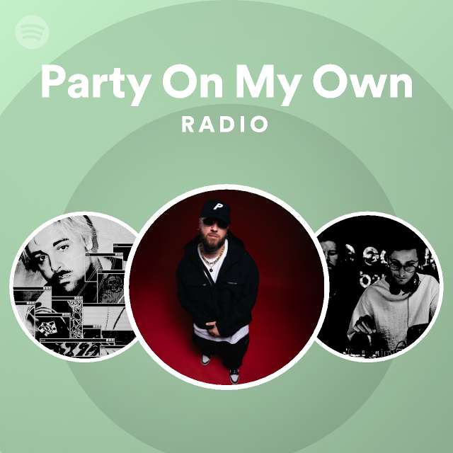 Party On My Own Radio - playlist by Spotify | Spotify