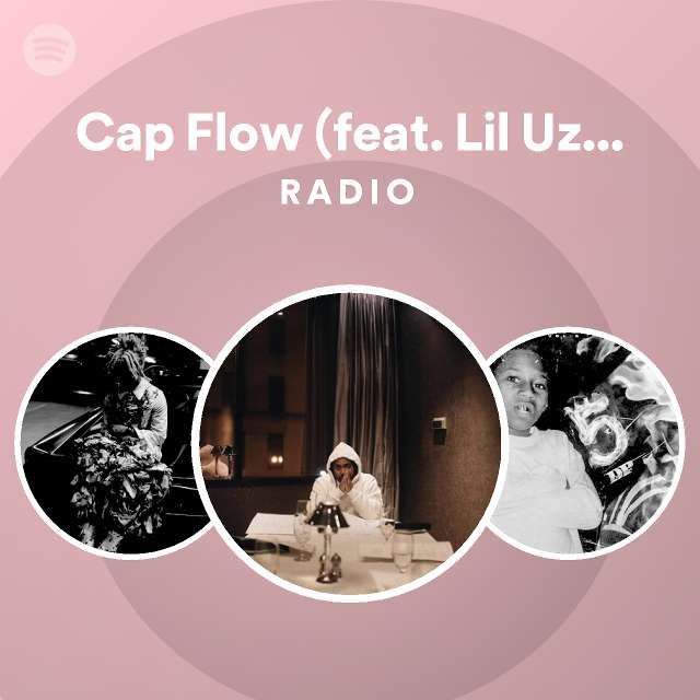 Cap Flow (feat. Lil Uzi Vert) Radio - playlist by Spotify | Spotify