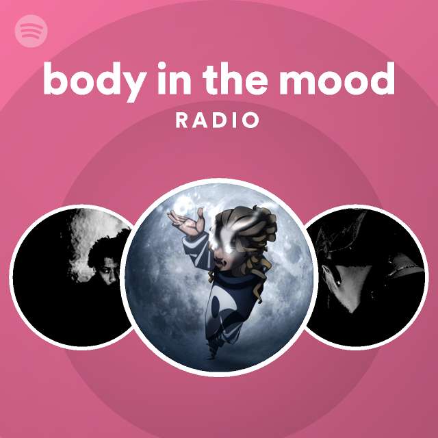 body in the mood Radio - playlist by Spotify | Spotify