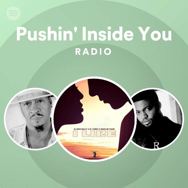 Pushin' Inside You Radio - playlist by Spotify | Spotify