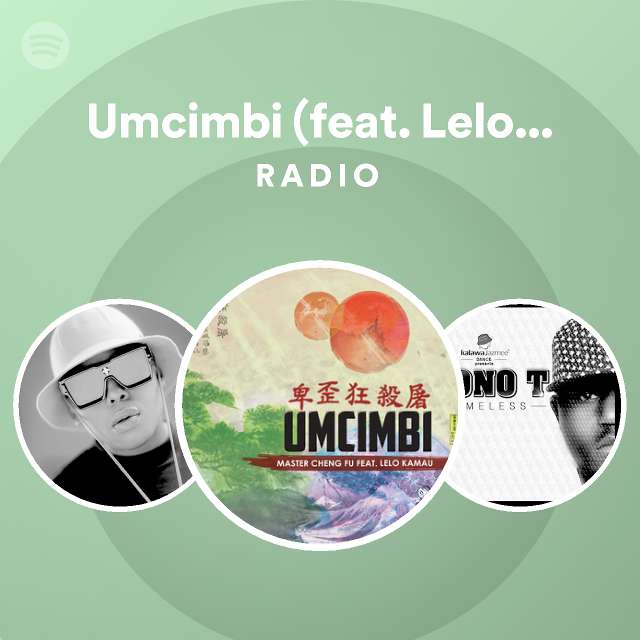 Umcimbi (feat. Lelo Kamau) Radio - playlist by Spotify | Spotify