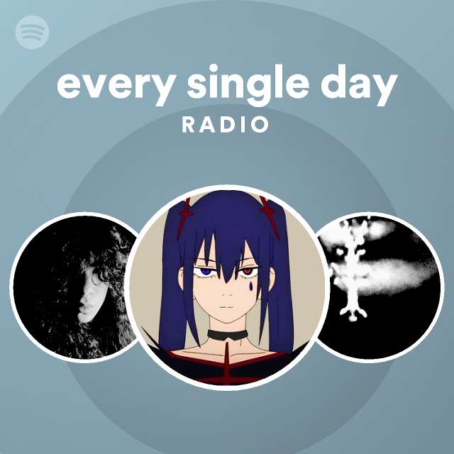 every single day Radio - playlist by Spotify | Spotify