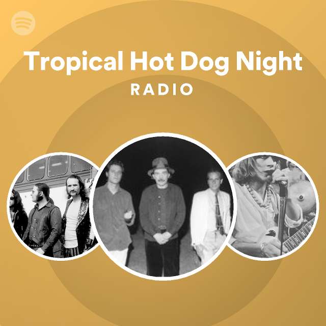 Tropical Hot Dog Night Radio - playlist by Spotify | Spotify