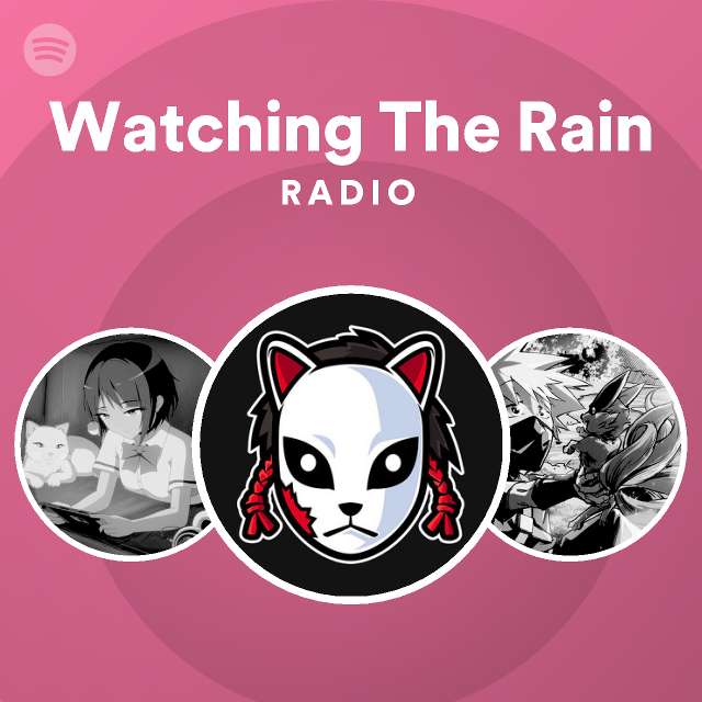 Watching The Rain Radio - playlist by Spotify | Spotify