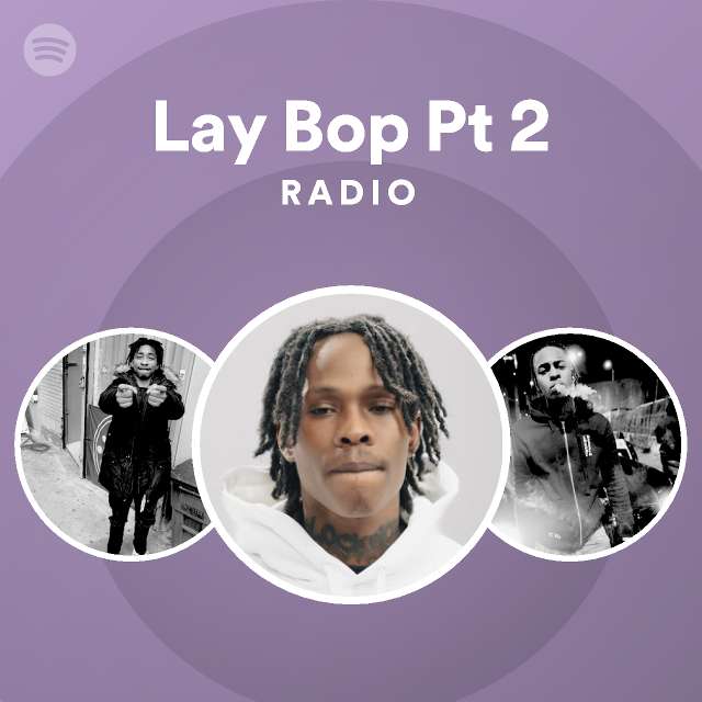 Lay Bop Pt 2 Radio - playlist by Spotify | Spotify