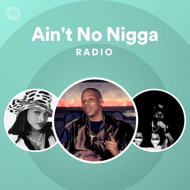 Ain't No Nigga Radio - playlist by Spotify | Spotify