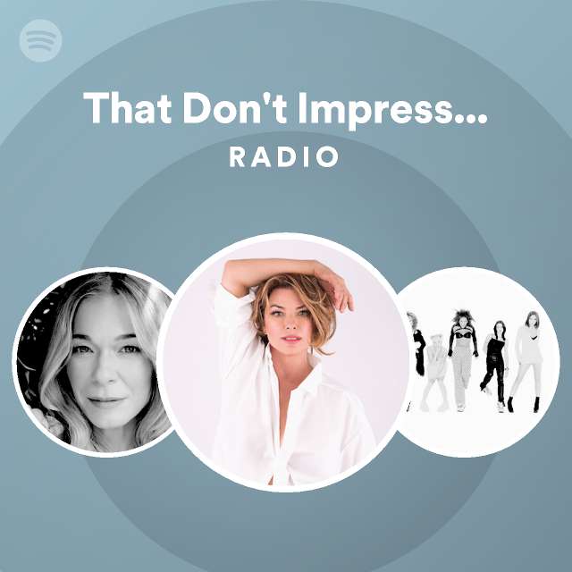 That Don't Impress Me Much Radio - playlist by Spotify | Spotify