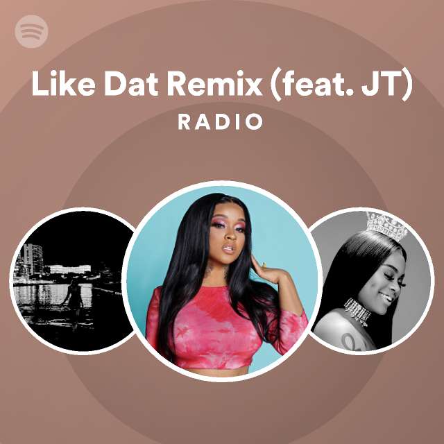 Like Dat Remix (feat. JT) Radio - playlist by Spotify | Spotify