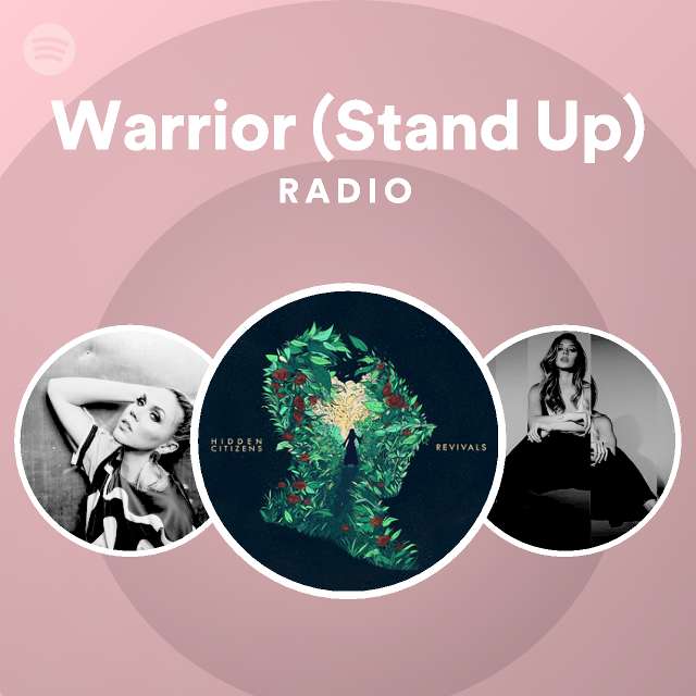 Warrior (Stand Up) Radio - playlist by Spotify | Spotify