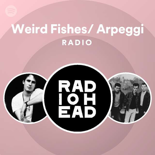 Weird Fishes/ Arpeggi Radio - playlist by Spotify | Spotify
