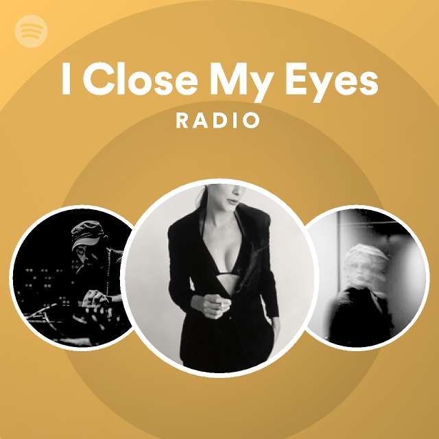I Close My Eyes Radio | Spotify Playlist