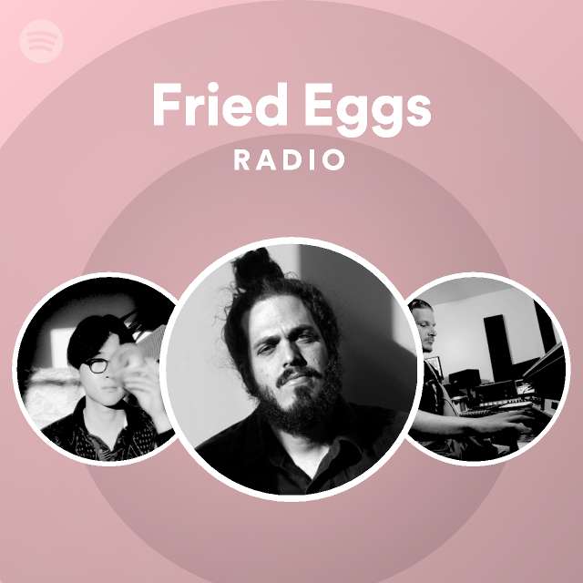 Fried Eggs Radio - playlist by Spotify | Spotify