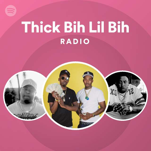 Thick Bih Lil Bih Radio - playlist by Spotify | Spotify