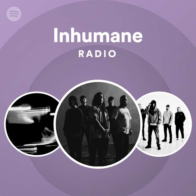 Inhumane Radio - playlist by Spotify | Spotify