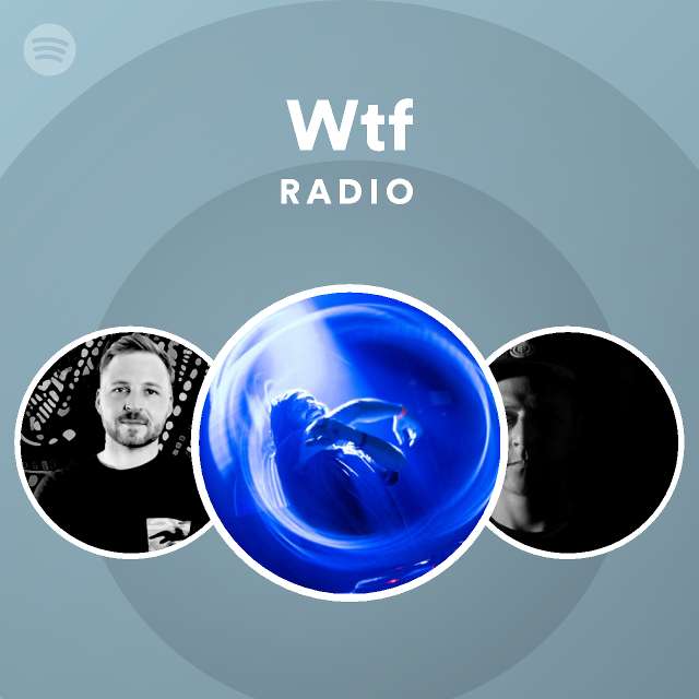 Wtf Radio - playlist by Spotify | Spotify