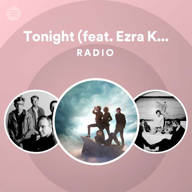 Tonight (feat. Ezra Koenig) Radio - playlist by Spotify | Spotify
